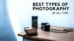 21 All Time Best Types of Photography (10 already on Trend)