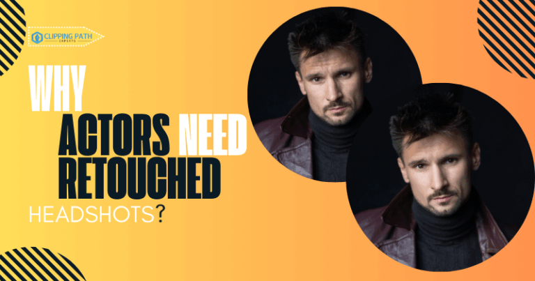 Why Actors Need Retouched Headshots: 7 Powerful Reasons